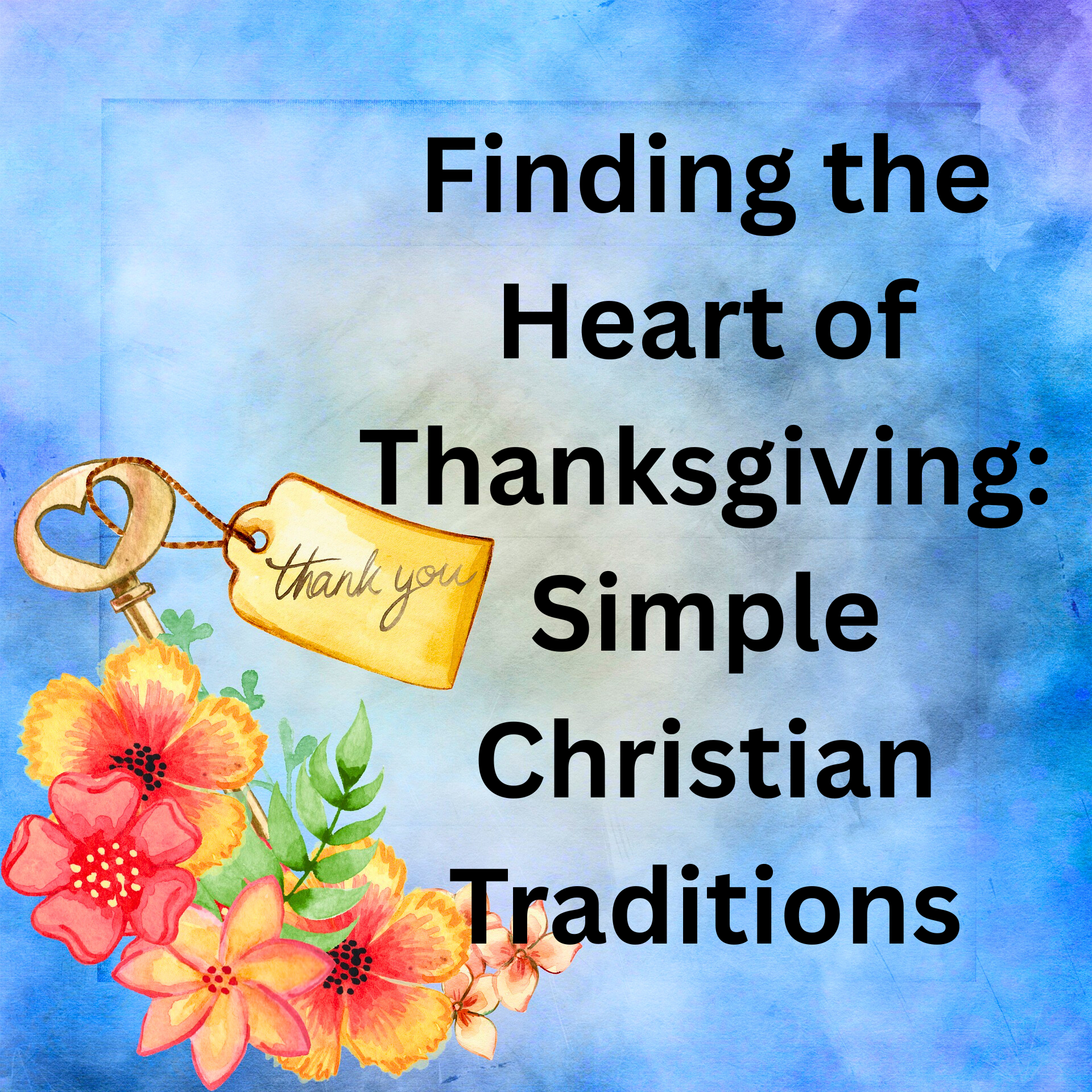 Finding the Heart of Thanksgiving: Simple Christian Traditions - Yvonne ...